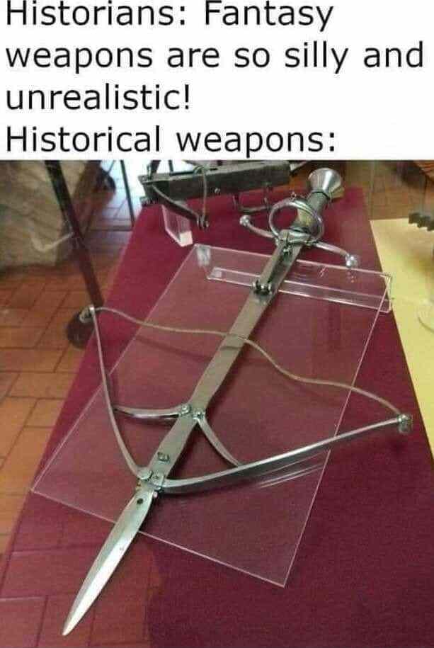 Istorians: Fantasy weapons are so silly and unrealistic! Historical ...