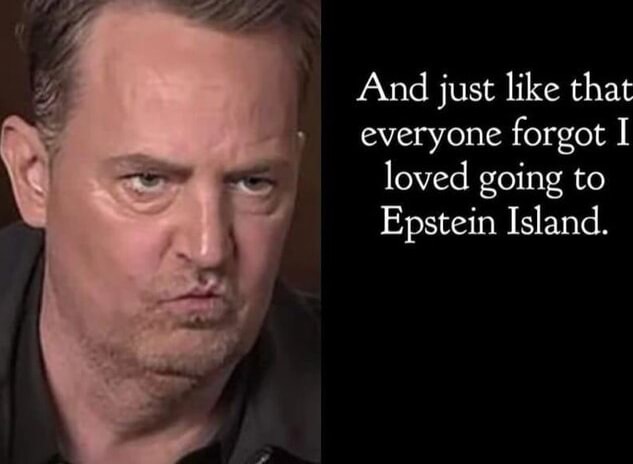 And just like that everyone forgot I loved going to Epstein Island ...