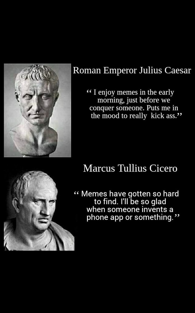 Roman Emperor Julius Caesar T enjoy memes in the early morning, just ...