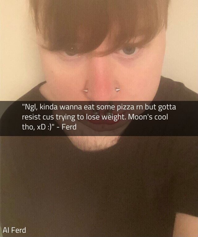 "Ngl, kinda wanna eat some pizza rn but gotta resist cus trying to lose ...