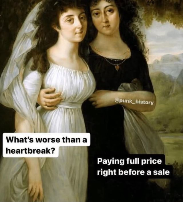 What's worse than a heartbreak? Paying full price _history right before ...