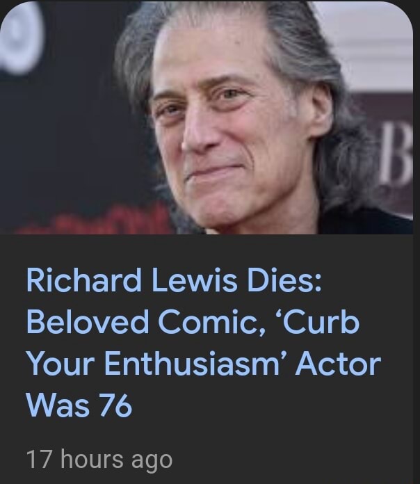Richard Lewis Dies: Beloved Comic, 'Curb Your Enthusiasm' Actor Was 76 ...