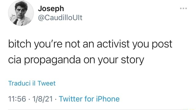 Joseph @CaudilloUlt bitch you're not an activist you post cia ...