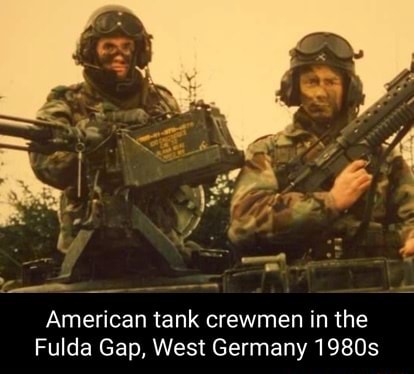 At American tank crewmen in the Fulda Gap, West Germany 1980s - iFunny