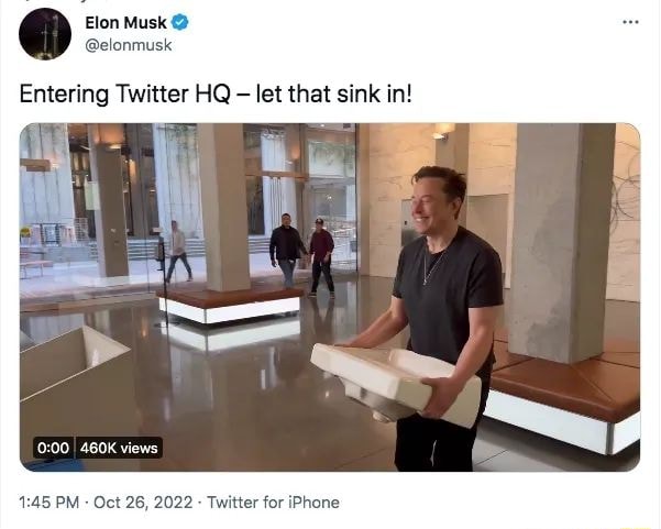 Elon Musk @elonmusk Entering Twitter HQ let that sink in! I 460K views ...