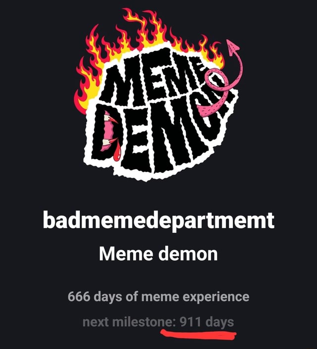 Badmemedepartmemt Meme demon 666 days of meme experience next milestone ...