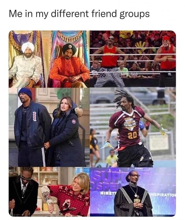 Me in my different friend groups - iFunny