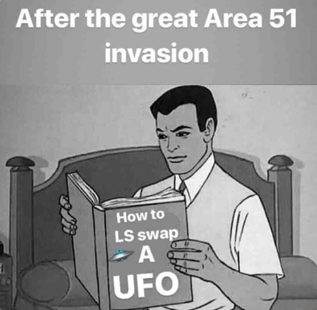 After the great Area 51 invasion How to LS swap UFO - iFunny