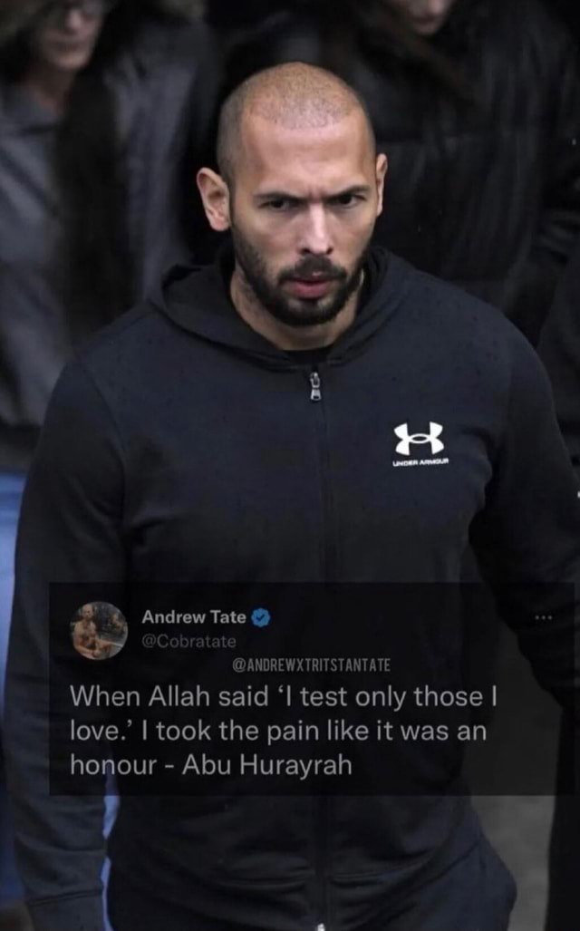 Andrew Tate ANDRE TRAT STANTA TE When Allah said test only those I love ...