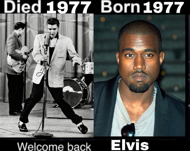 Died Born1977 Welcome back Elvis - iFunny