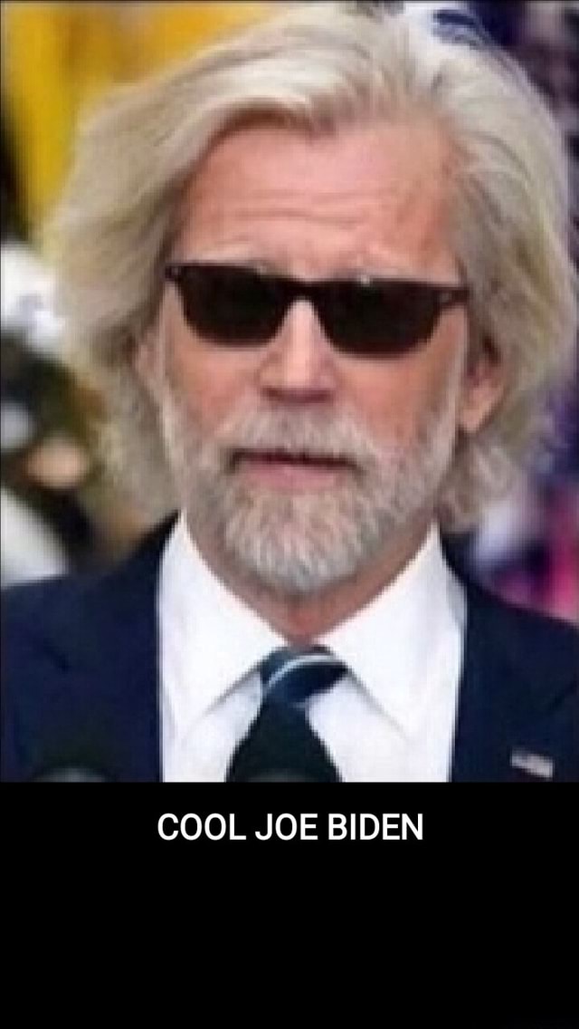 COOL JOE BIDEN - iFunny