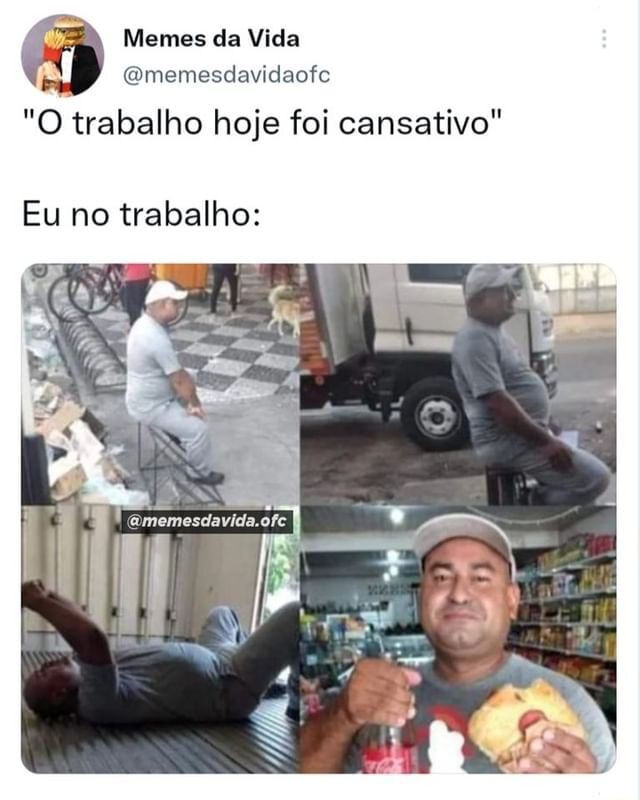 Memes da Vida / Qmemesdavidaote "O trabalho hoje foi cansativo" Eu no ...