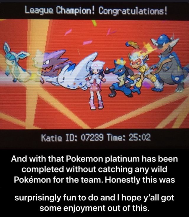League Champion! Congratulations! And with that Pokemon platinum has ...
