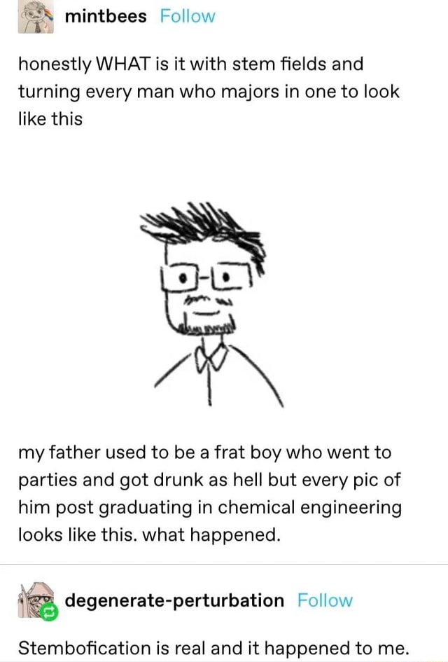 Honestly WHAT is it with stem fields and turning every man who majors ...