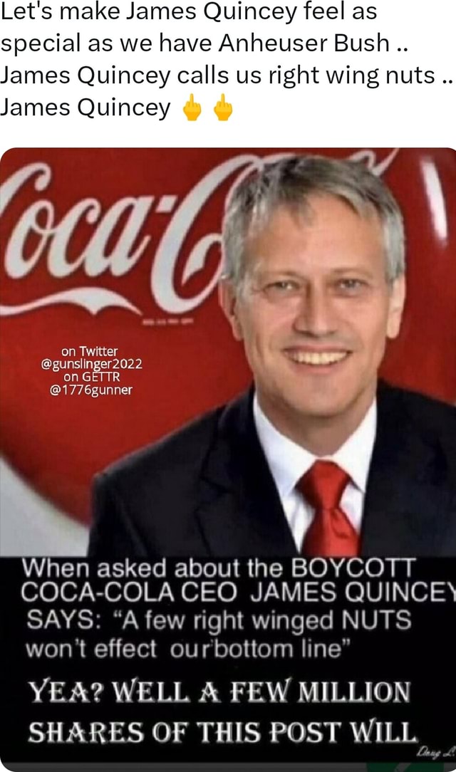 Let's make James Quincey feel as special as we have Anheuser Bush James ...