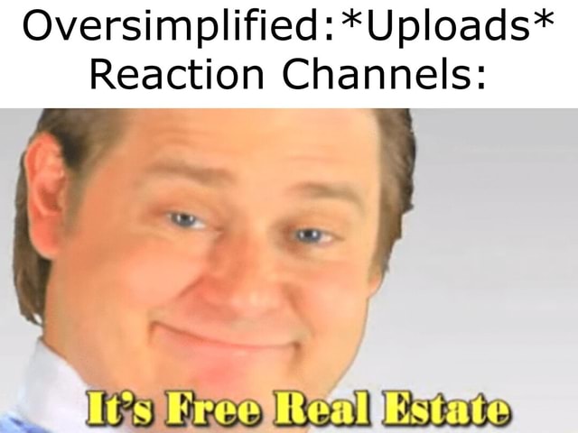 Oversimplified: *Uploads* Reaction Channels: - iFunny