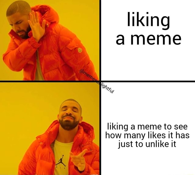 Hiking meme liking a meme to see how many likes it has just to unlike ...