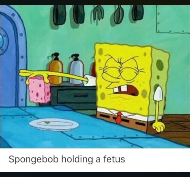 Spongebob holding a fetus - iFunny