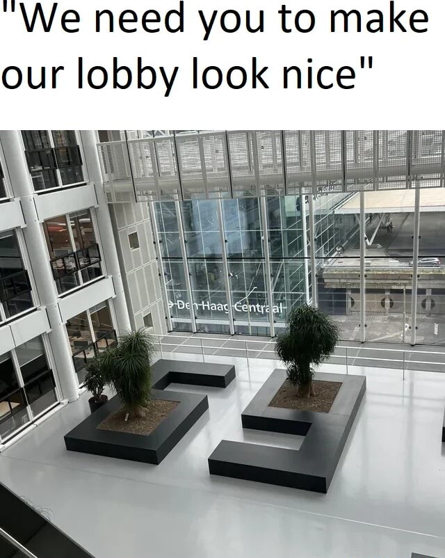 We need you to make our lobby look nice" - iFunny