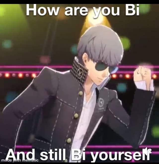 How are you Bi And still Bi yourself - iFunny