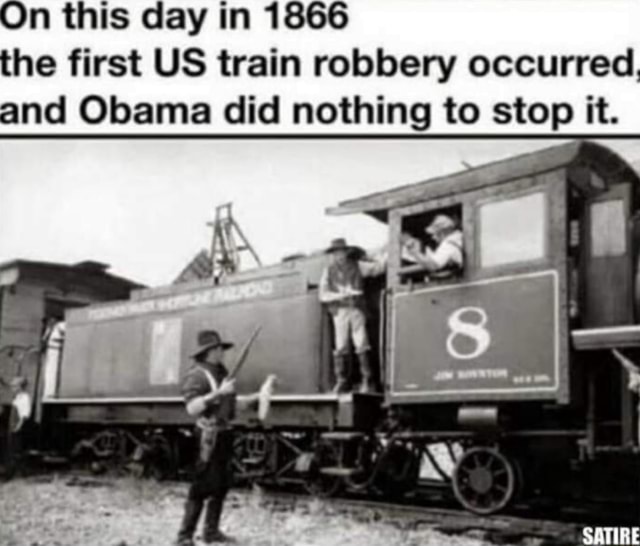 On this day in 1866 the first US train robbery occurred. and Obama did ...