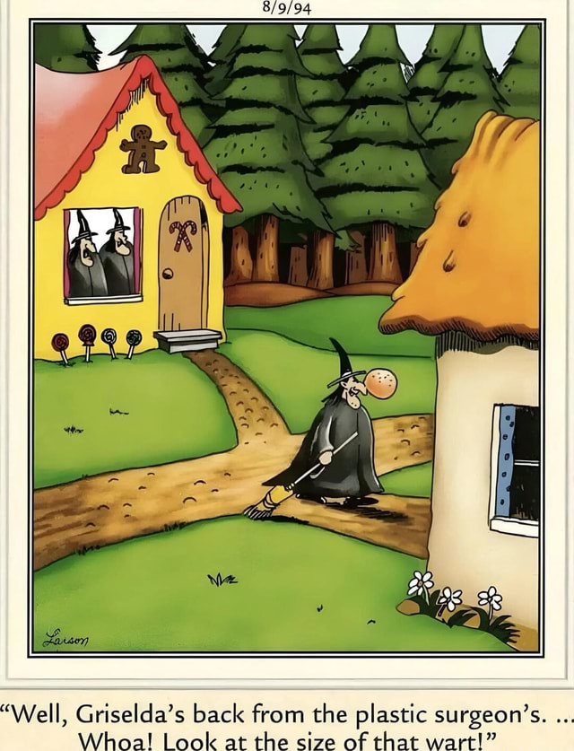 "Well, Griselda's back from the plastic surgeon's. Whoa! Look at the ...