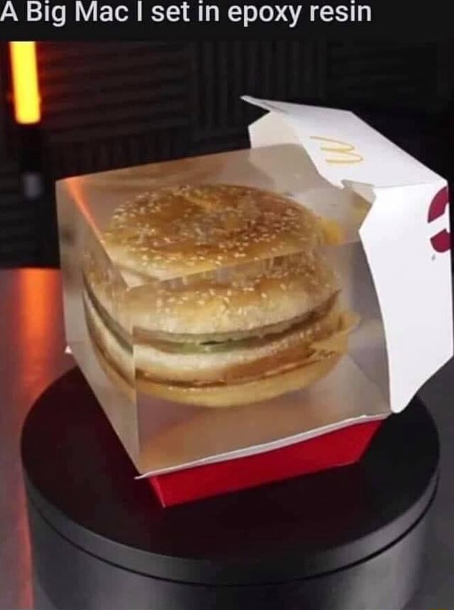 A Big Mac I set In epoxy resin - iFunny