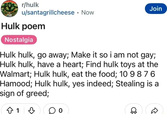 Now Hulk poem Nostalgia Hulk hulk, go away; Make it so am not gay; Hulk ...