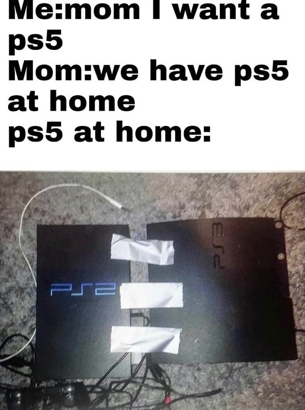 Mom:we have ps5 at home ps5 at home: - iFunny