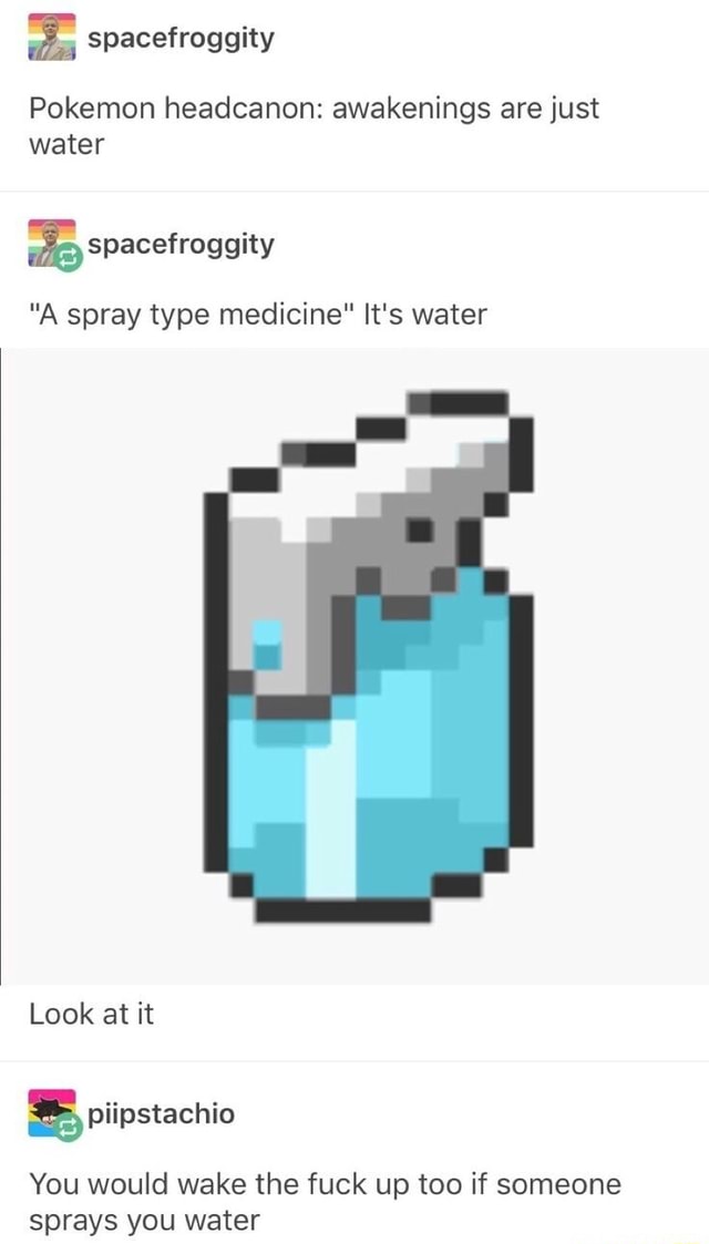 Spacefroggity Pokemon headcanon: awakenings are just water "A spray ...