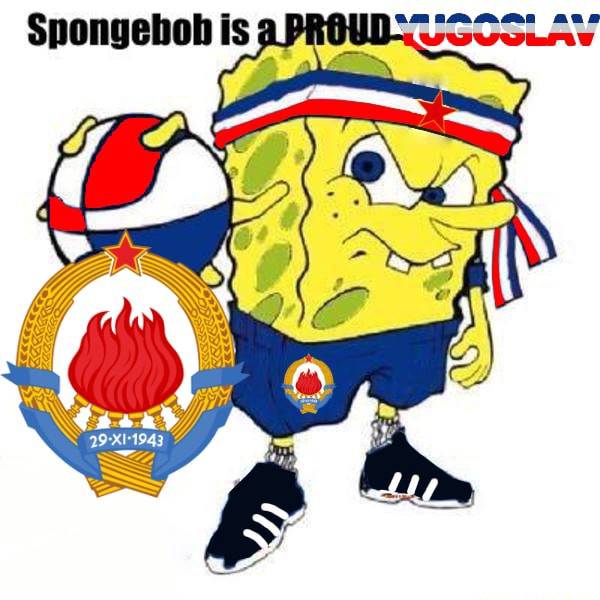 Spongebob is a proud YUGOSLAV - )
