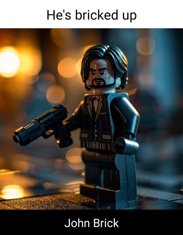 He's bricked up John Brick - iFunny