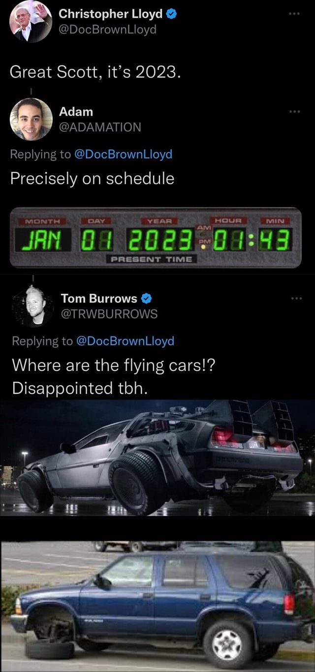 Christopher Lloyd @DocBrownLloyd Great Scott, it's 2023. Adam Replying ...
