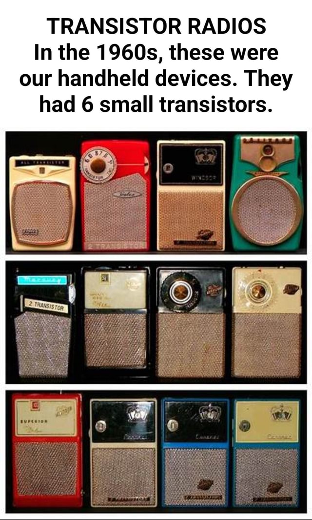 TRANSISTOR RADIOS In the 1960s, these were our handheld devices. They ...
