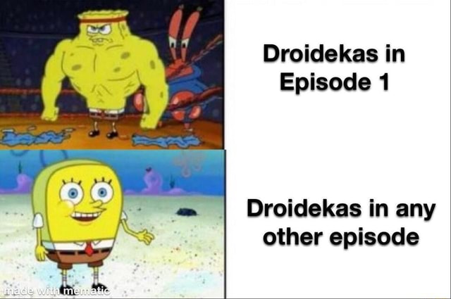 Droidekas in Episode 1 Droidekas in any other episode - iFunny