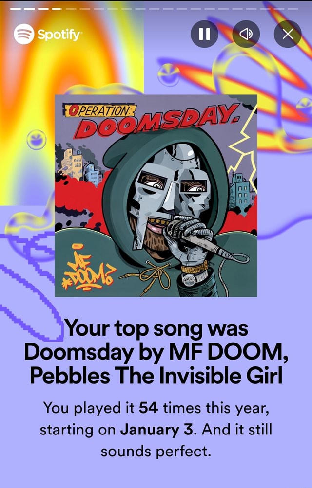 Your top song was Doomsday by MF DOOM, Pebbles The Invisible Girl You ...