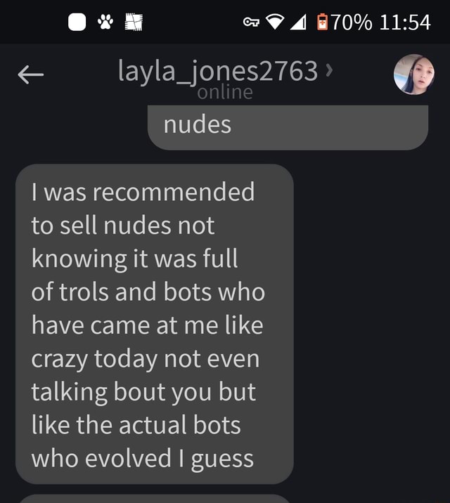 Layla_jones2763 nudes was recommended to sell nudes not knowing it was full of trols and bots ...