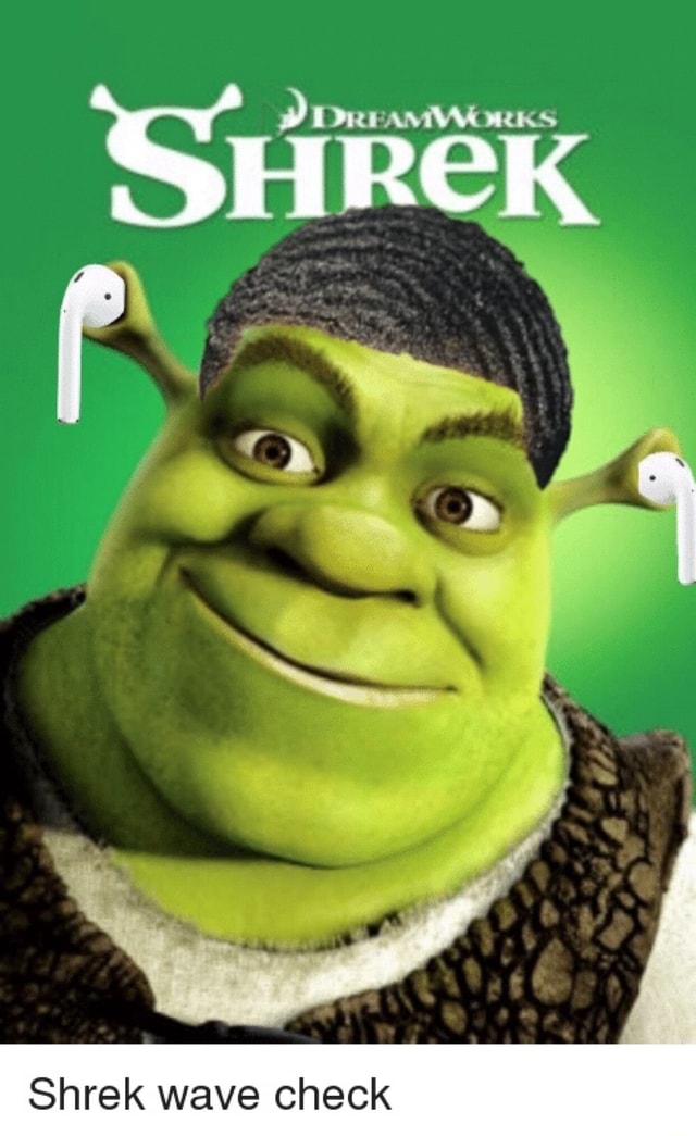Shrek wave check - iFunny