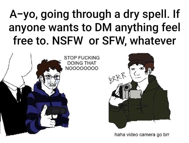 A-yo, going through a dry spell. If anyone wants to DIM anything feel ...