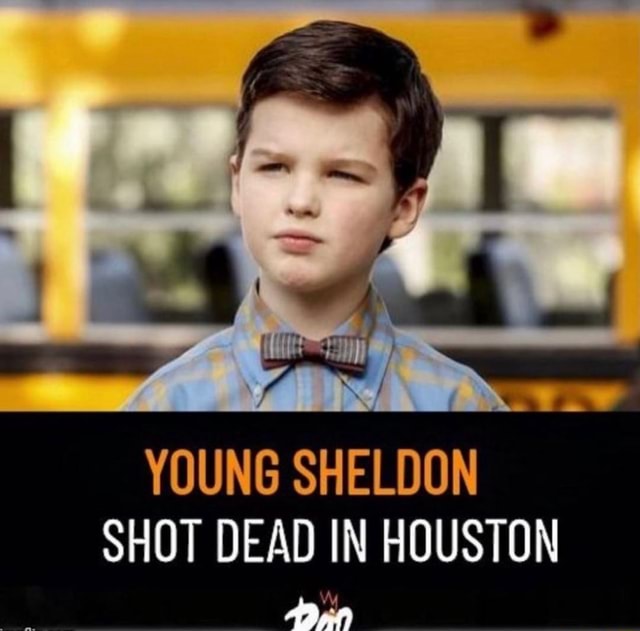 YOUNG SHELDON SHOT DEAD IN HOUSTON - iFunny