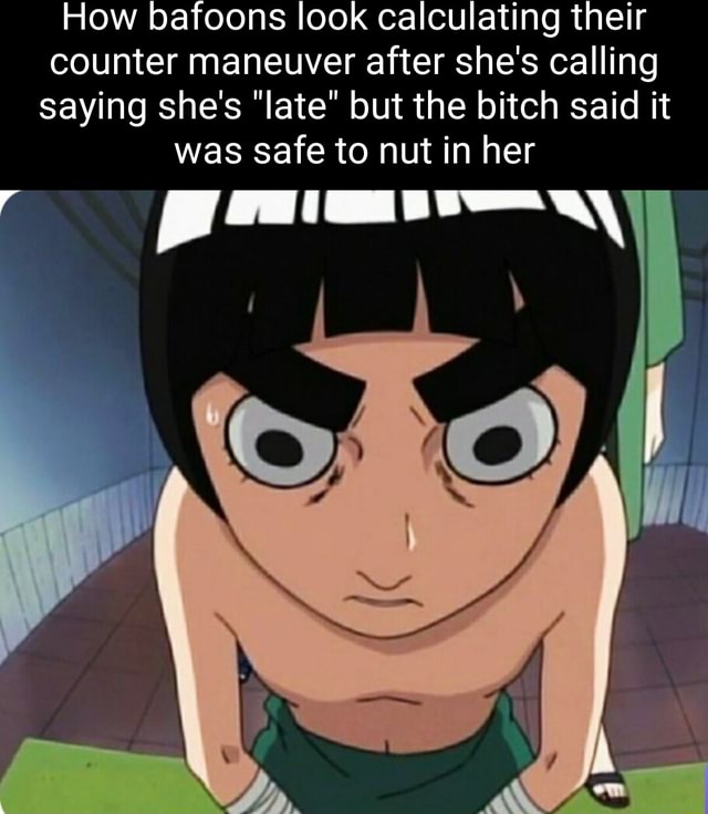 How bafoons look calculating their counter maneuver after she's calling ...