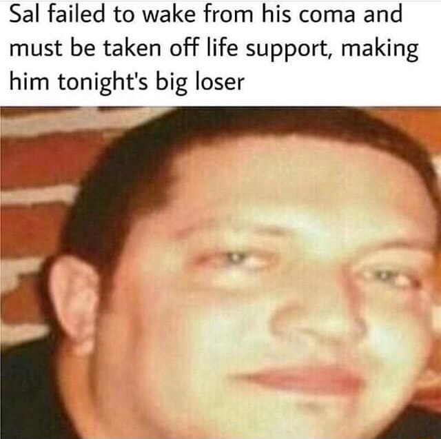Sal failed to wake from his coma and must be taken off life support ...