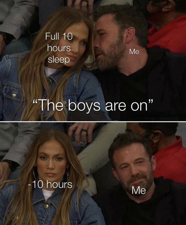Full 10 hours Me sleep \7 "The boys are on" -10 hours Me - iFunny