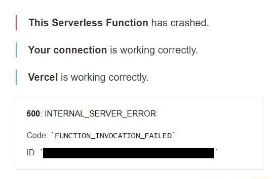 This Serverless Function has crashed. I Your connection is working correctly. Vercel is working ...