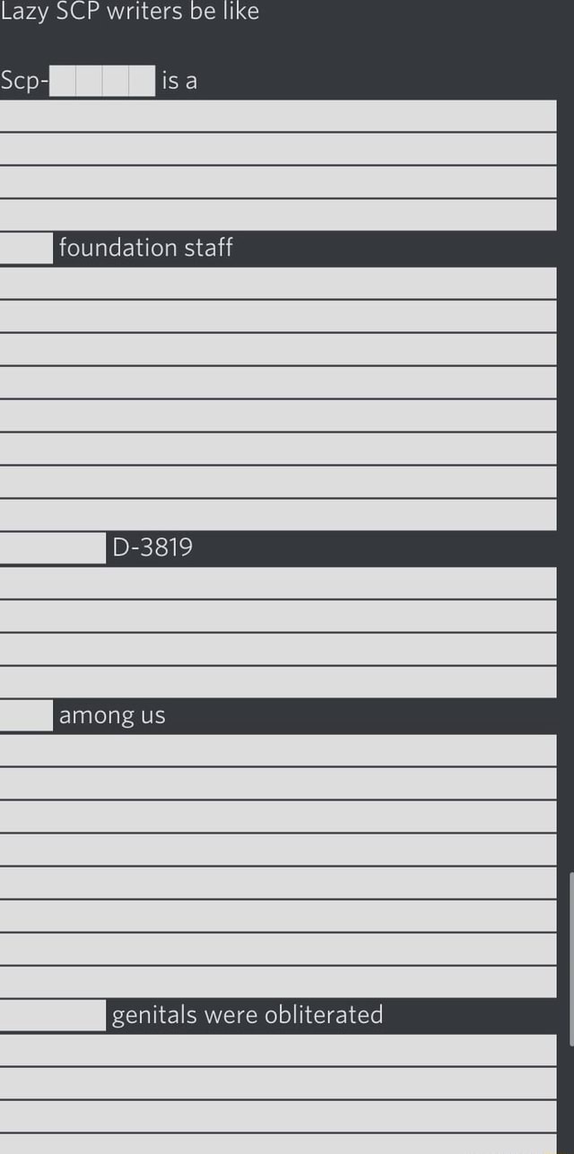 Lazy SCP writers be like Sp is 2 foundation staff D-3819 among us ...