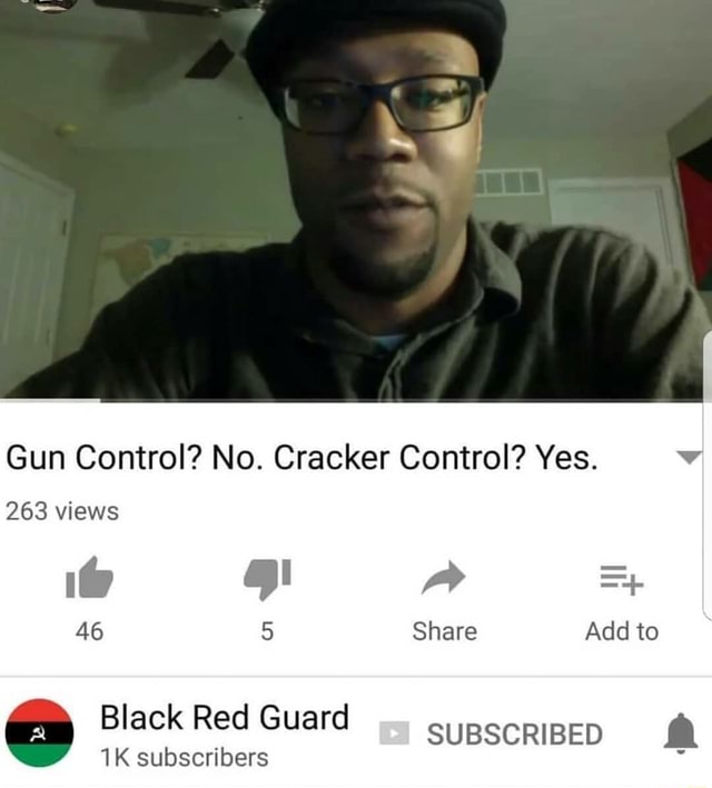 Gun Control? No. Cracker Control? Yes. - iFunny