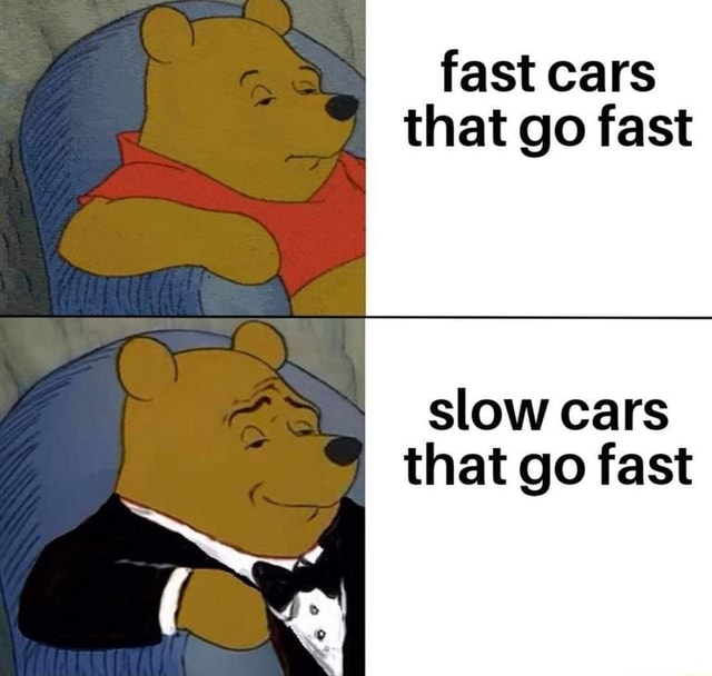 Fast cars that go fast slow cars that go fast - iFunny