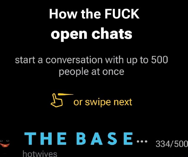 How the FUCK open chats start a conversation with up to 500 people at ...
