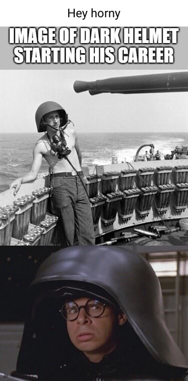 Hey horny IMAGE OF DARK HELMET STARTING HIS CAREER - iFunny