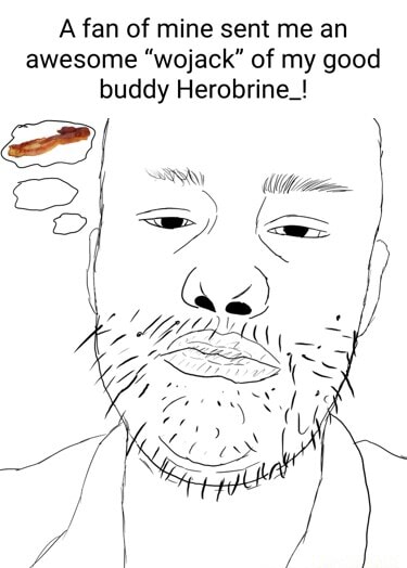 A fan of mine sent me an awesome "wojack" of my good buddy Herobrine ...